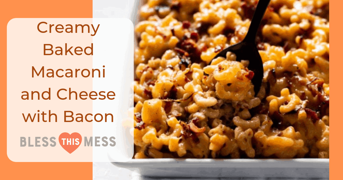 Creamy Baked Macaroni and Cheese with Bacon — Bless this Mess