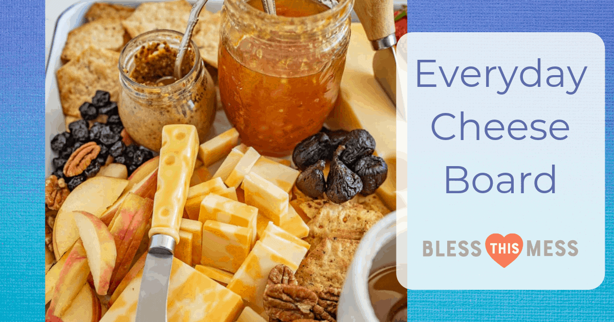 Everyday Cheese Board — Bless this Mess